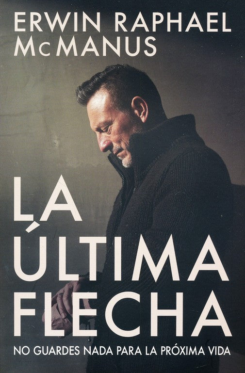 Ultima Flecha / Erwin Raphael McManus