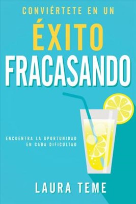 Conviértete en un éxito fracasando / Laura Teme