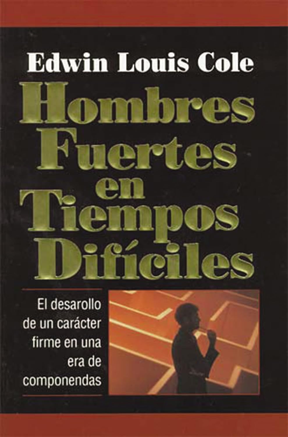 Hombres Fuertes En Tiempos Dif ciles Edwin Louis Cole
