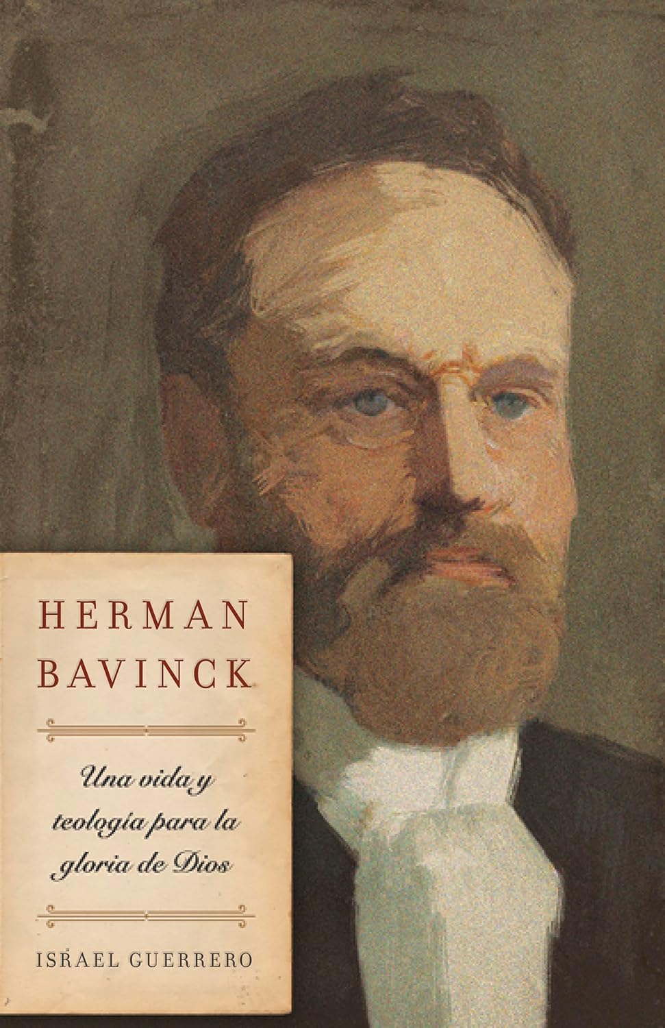 Herman Bavinck Una Vida Y Teología Para La Gloria De Dios/ Israel Guer