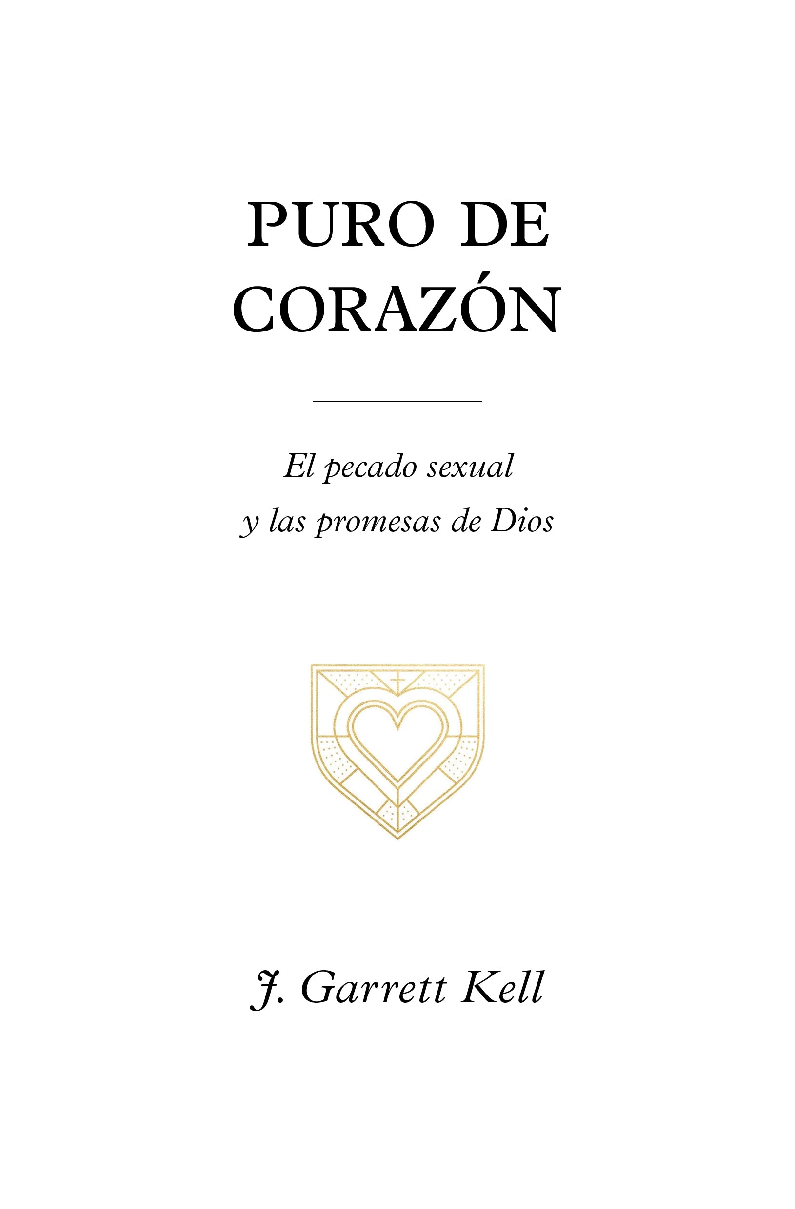 Puro de corazón/ J. Garrett Kell